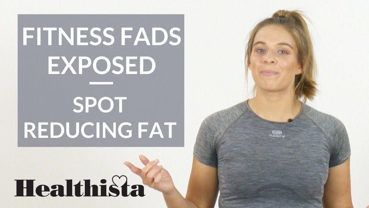 Fitness fads exposed - #1 Spot reducing fat - Healthista