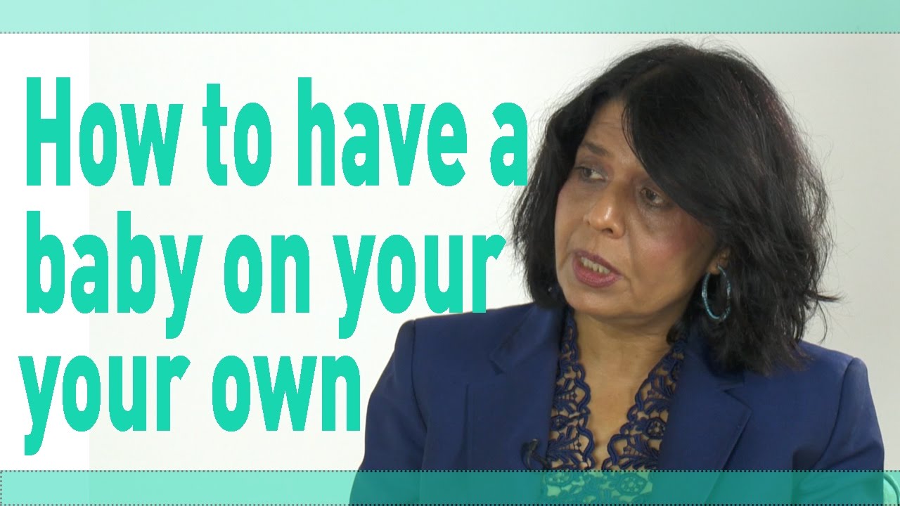 How to have a baby on your own - Healthista